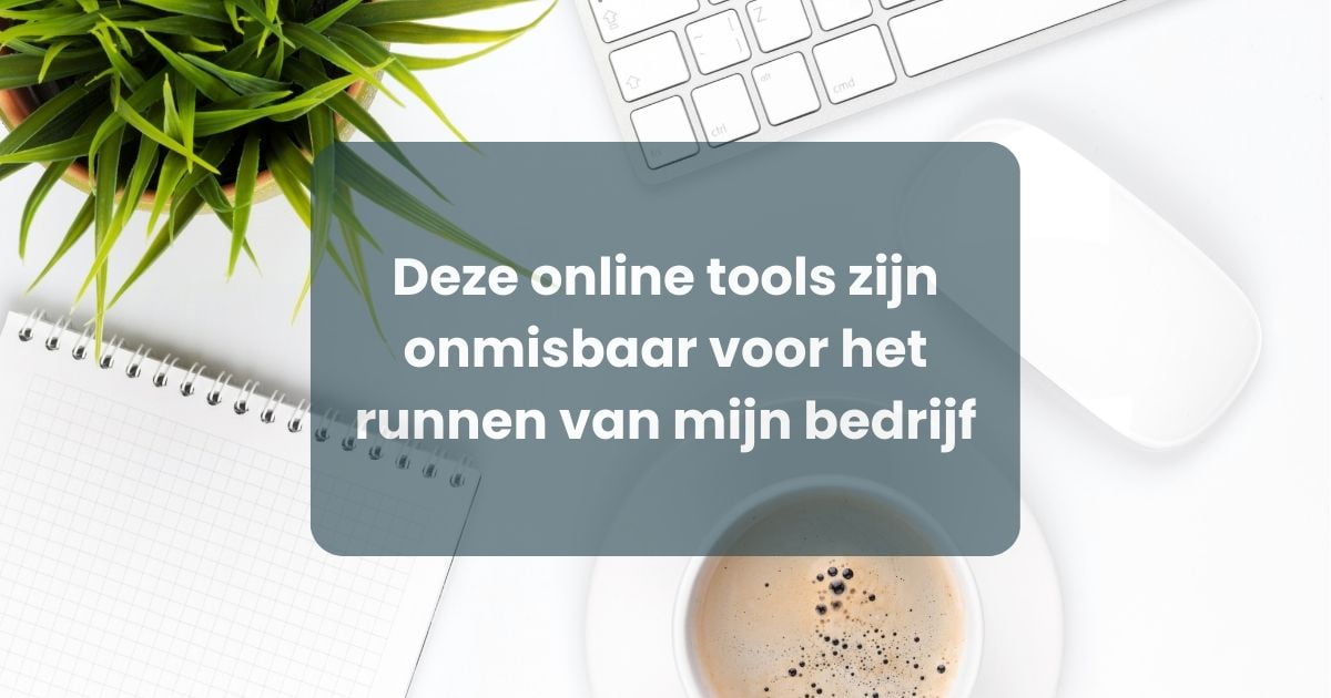 Deze online tools zijn onmisbaar voor je bedrijf
